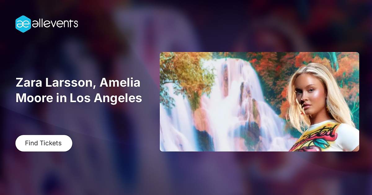 Zara Larsson, Amelia Moore in Los Angeles, The Wiltern, Hollywood, 4 March 2026 | AllEvents