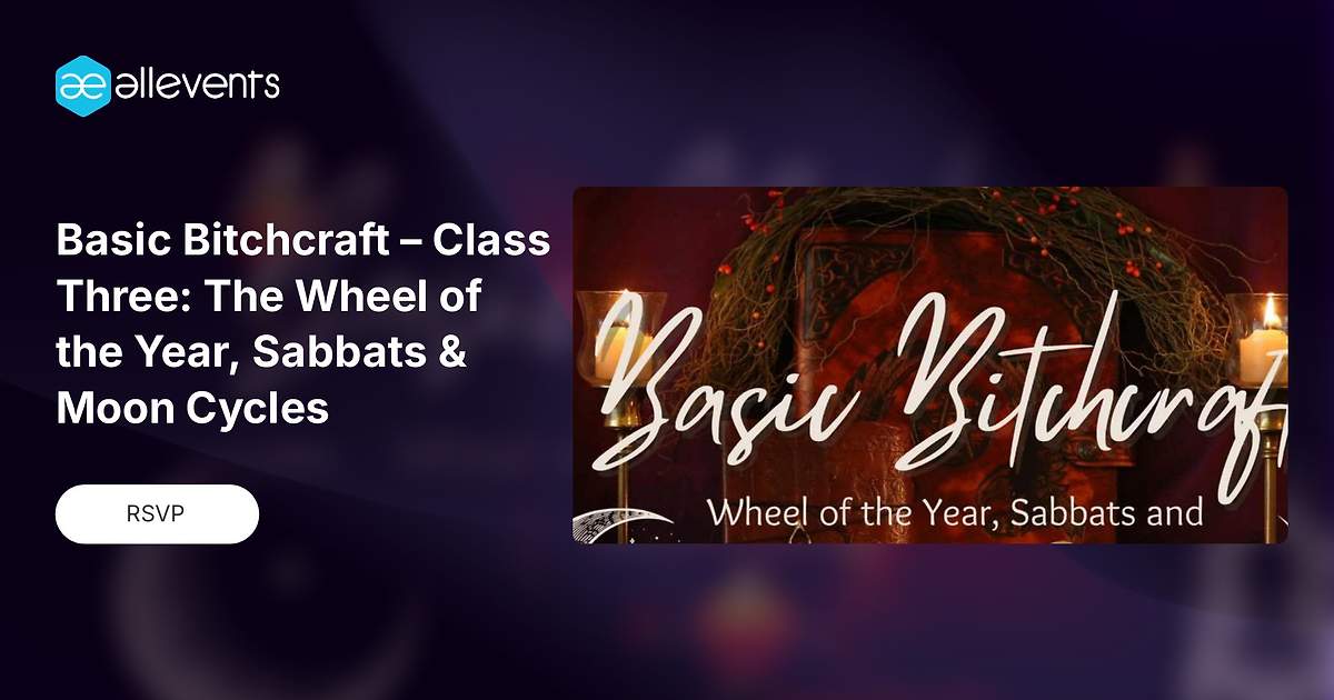Basic Bitchcraft – Class Three: The Wheel of the Year, Sabbats & Moon Cycles, M1 - 410 Duchess ...